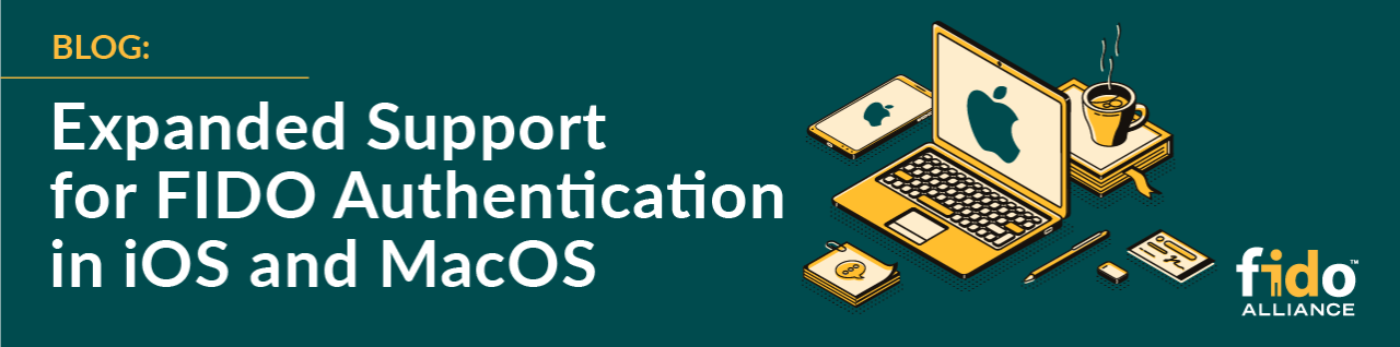 Expanded Support for FIDO Authentication in iOS and MacOS | FIDO Alliance