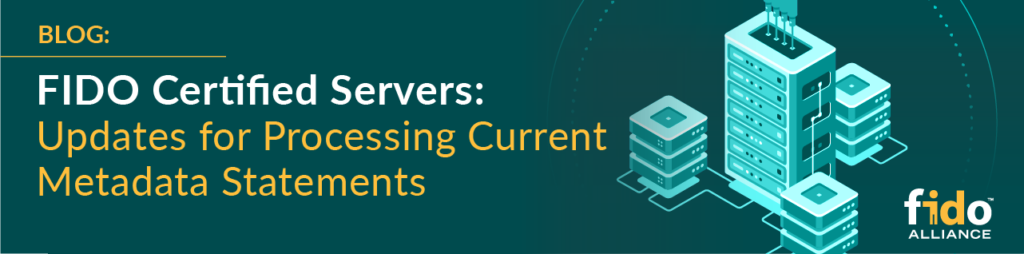 FIDO Certified Servers: Updates for Processing Current Metadata ...